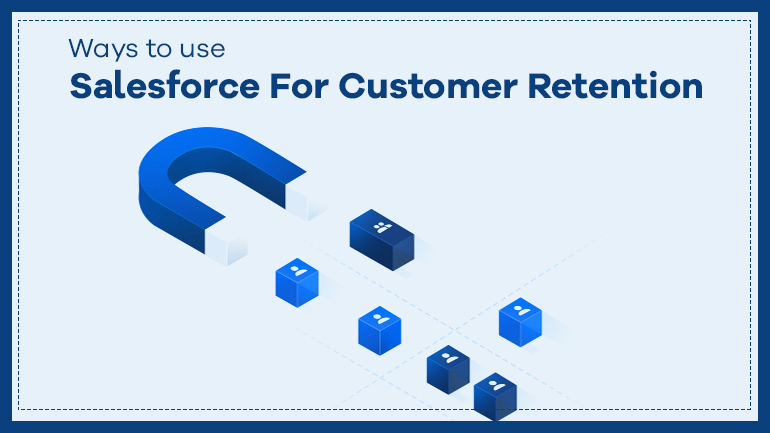 Ways To Use Salesforce For Customer Retention